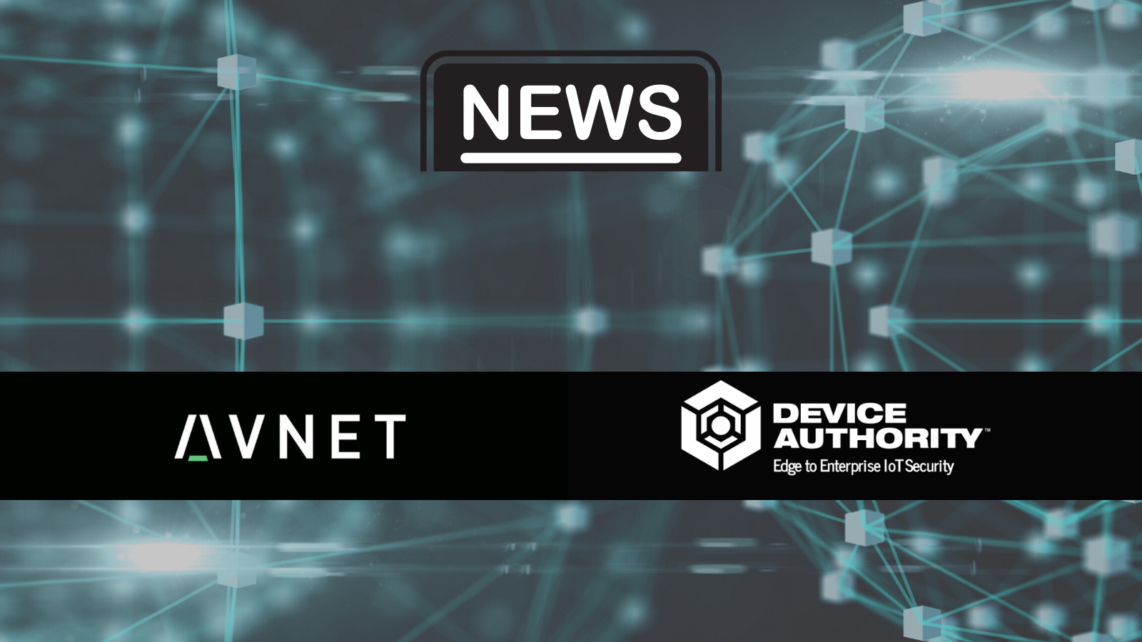 Device Authority and Avnet Announce Strategic Relationship for End-to ... Device Authority and Avnet Announce Strategic Relationship for End-to ...