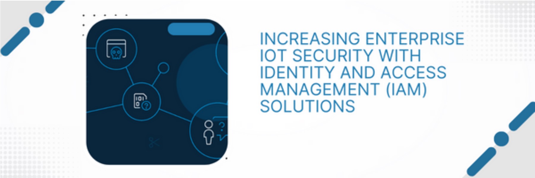 Increasing Enterprise IoT Security with Identity and Access Management ...