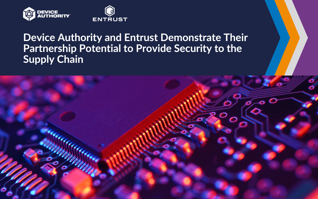 Device Authority And Entrust Demonstrate Their Partnership Potential To